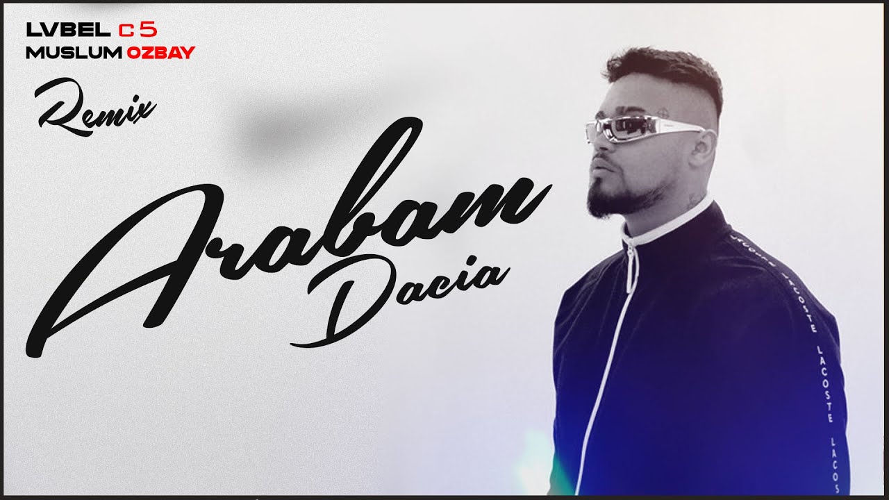 LVBEL C5 - Arabam Dacia ( Müslüm Özbay Remix ) | Bak Bana Bunlar Sökmez ...