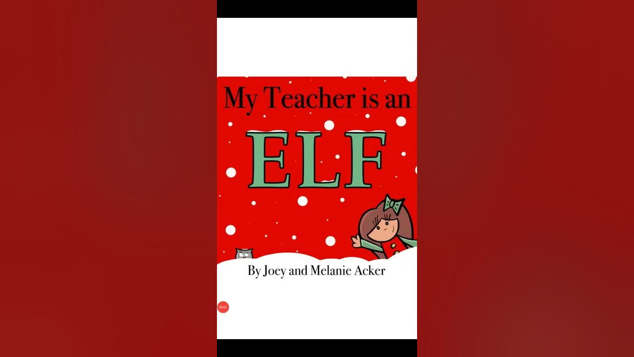 Read Aloud: My Teacher is an ELF By Joey and Melanie Acker - YouTube