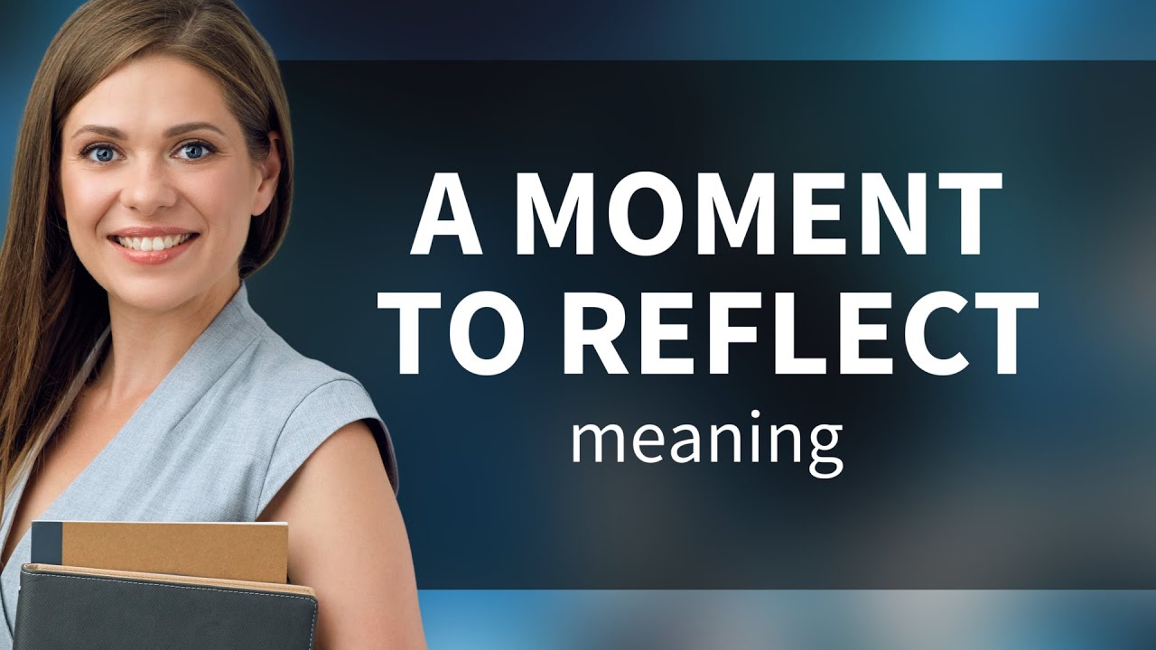 Understanding "A Moment to Reflect" - YouTube