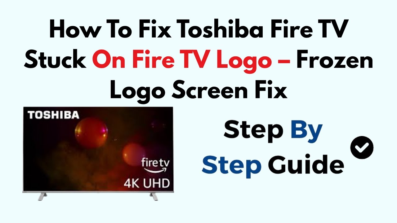 How To Fix Toshiba Fire TV Stuck On Fire TV Logo – Frozen Logo Screen ...