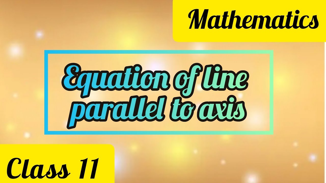 straight line equation of line parallel to axis - YouTube