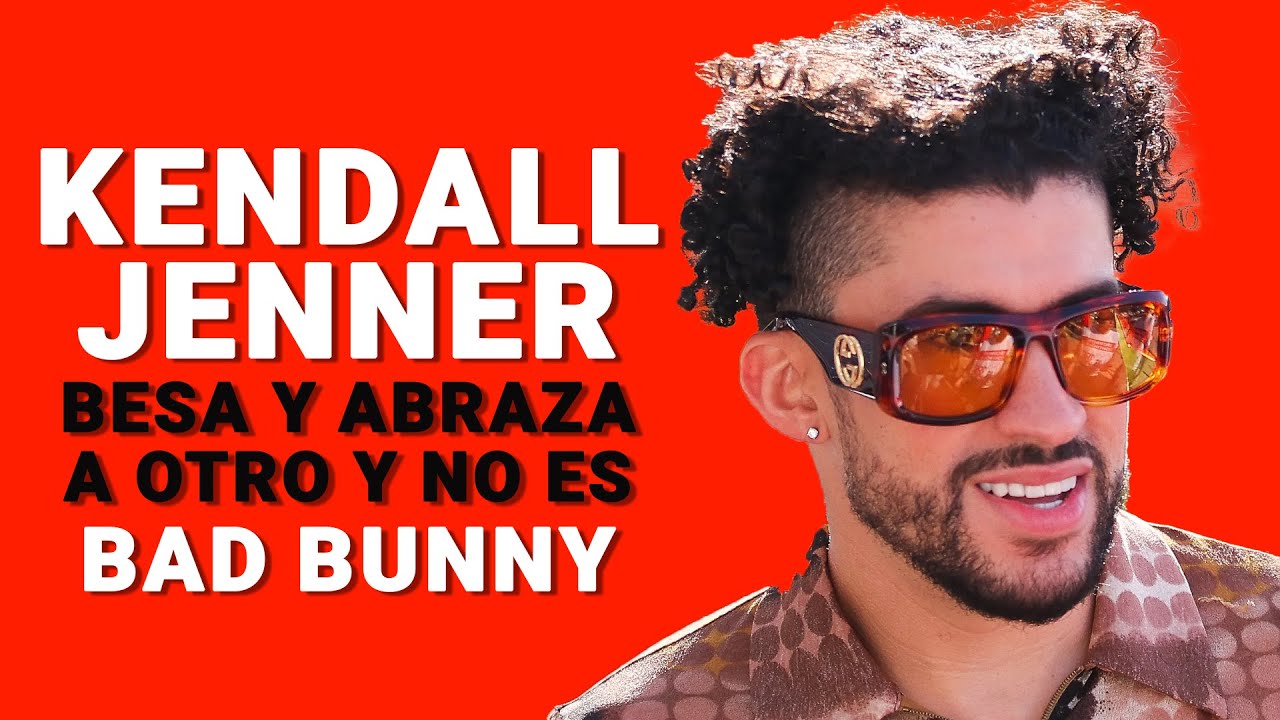 ¿Qué, qué, what? Kendall Jenner besa y abraza a otro y NO es Bad Bunny ...