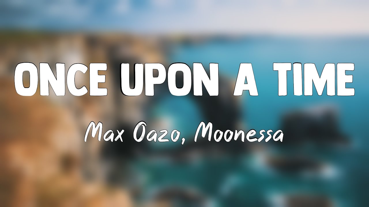 Once Upon A Time - Max Oazo, Moonessa {Lyrics Video} 🌱 - YouTube