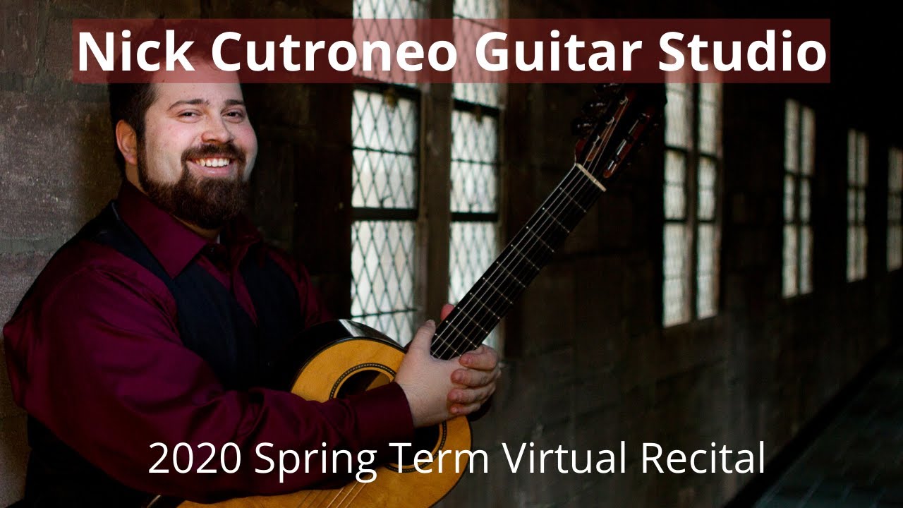 Nick Cutroneo Guitar Studio: 2020 Spring Term Virtual Recital - YouTube