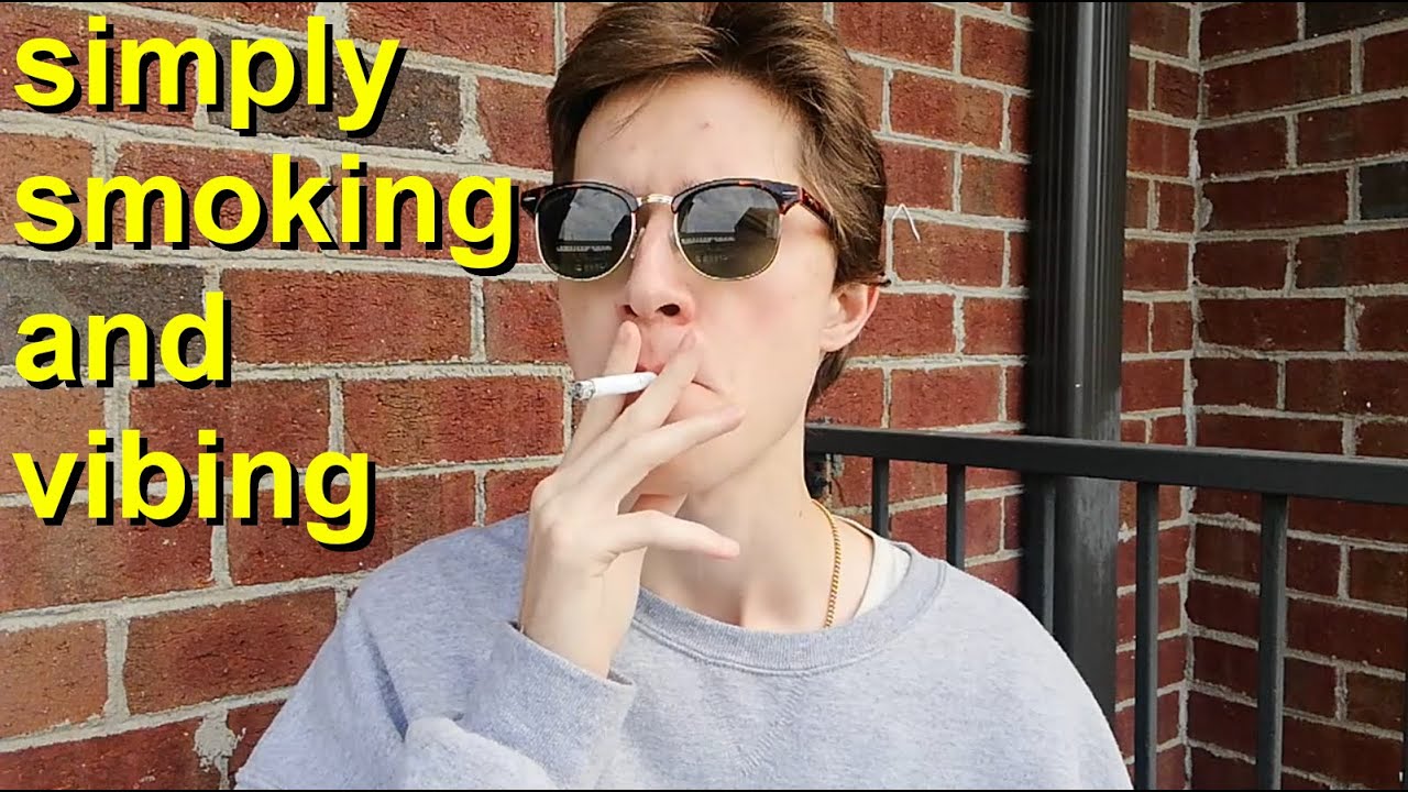 simply smoking a cigarette and vibing - YouTube