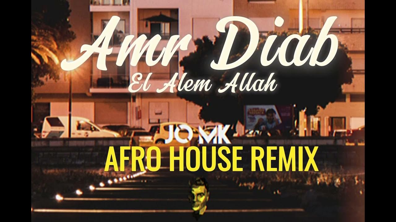 Amr Diab - El Alem Allah ( JO MK Afro House Remix ) - YouTube