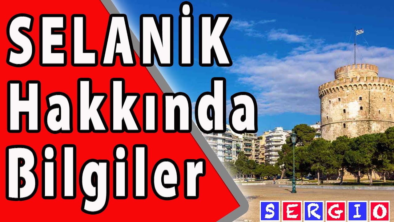 Selanik Hakkında Genel Bilgiler, Selanik te Gezilecek yerler, Selanik ...