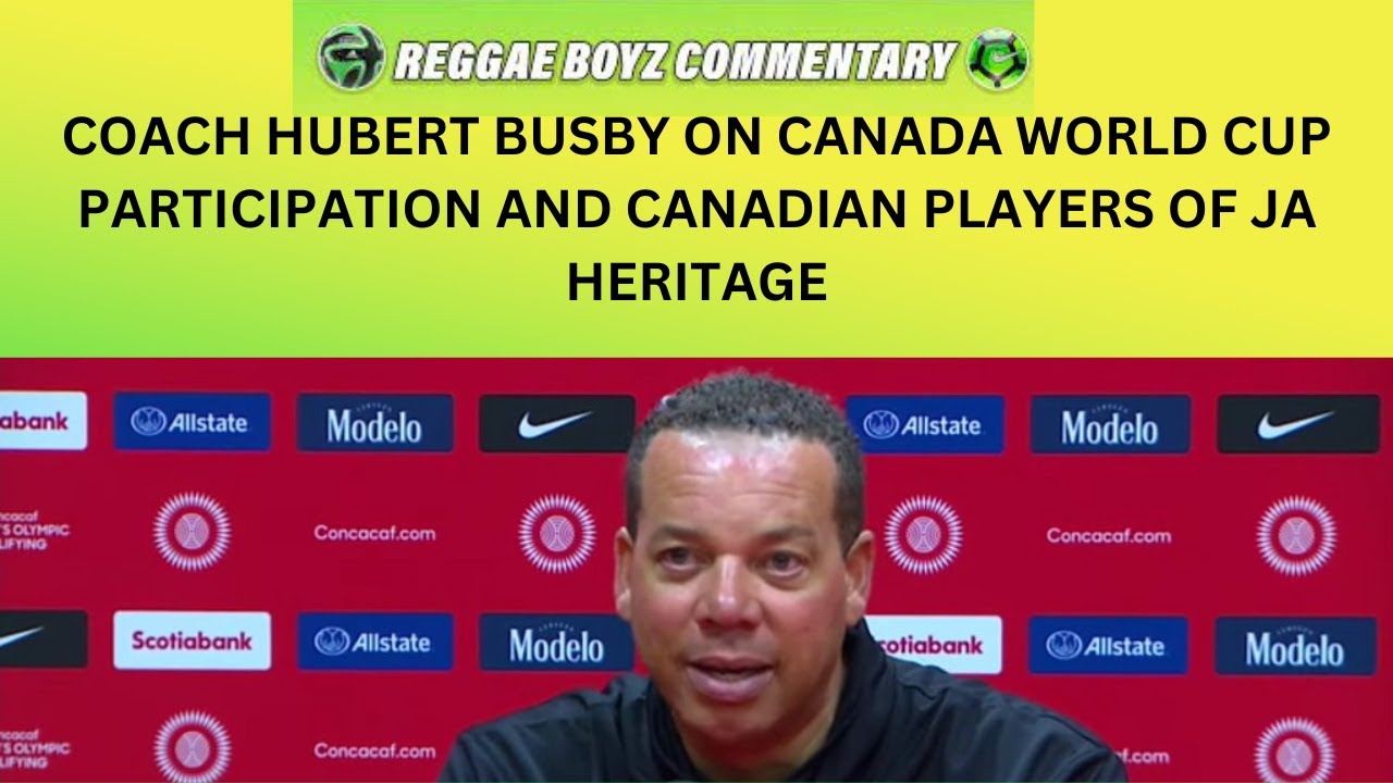 Coach Hubert Busby on Canada at the World Cup and Jamaica Heritage ...