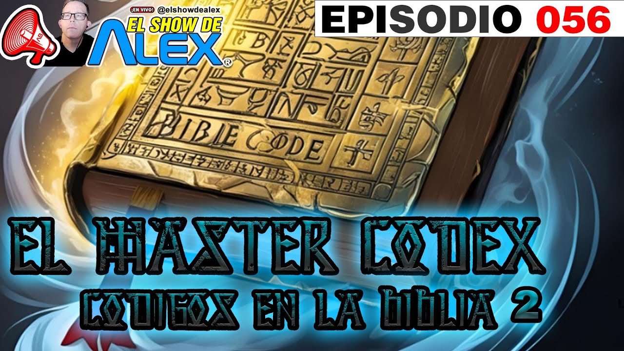 EL MASTER CODEX • CÓDIGOS DE LA BIBLIA 📢 El Show de Alex 🆎 Episodio 056 - YouTube