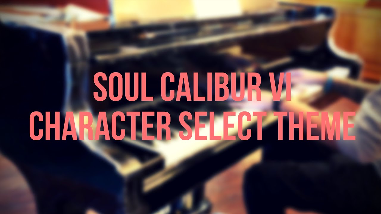 Soul Calibur VI Character Select Theme (PIANO ARRANGEMENT) - YouTube