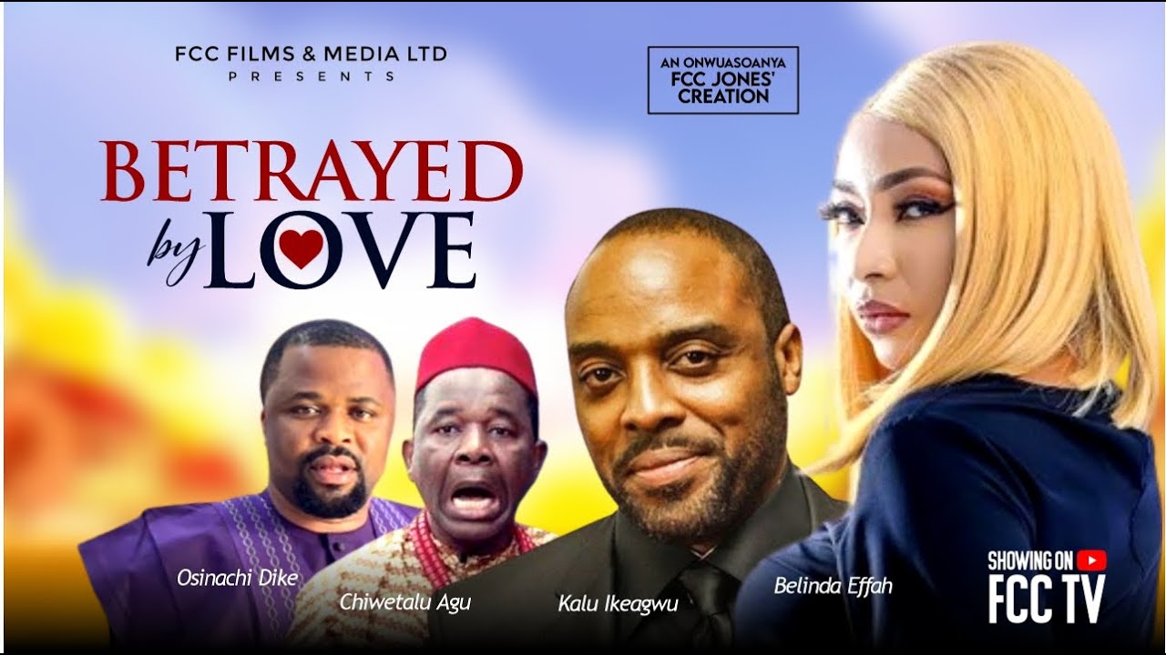 BETRAYED BY LOVE - BELINDA EFFAH - EBELE OKARO - KALU IKEAGWU ...