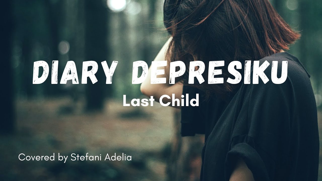 Last Child - Diary Depresiku - Covered by Stefani Adelia (Cover lagu ...