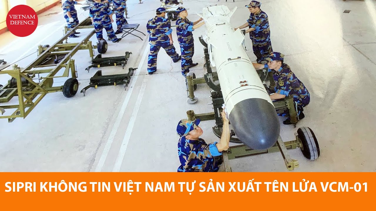 SIPRI không tin Quân đội Việt Nam sản xuất tên lửa VCM-01, vẫn nghĩ là ...