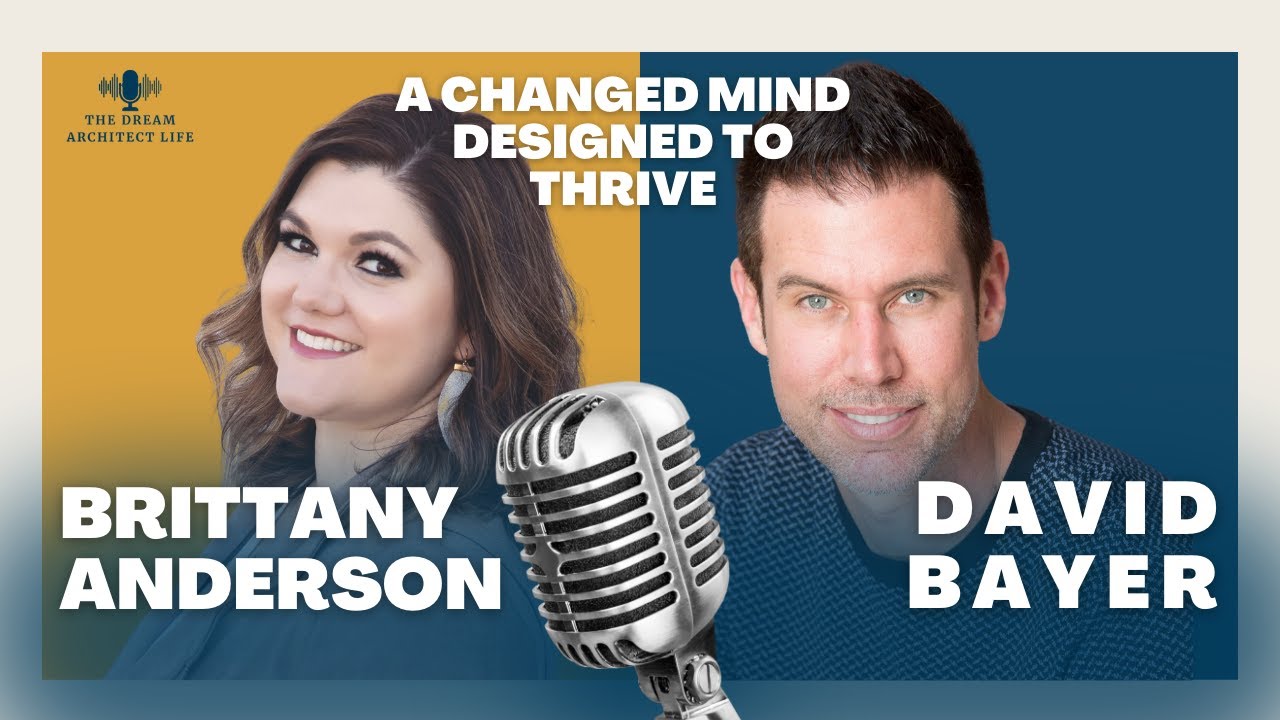 A Changed Mind Designed To Thrive With David Bayer | The Dream Architect Life Podcast - YouTube