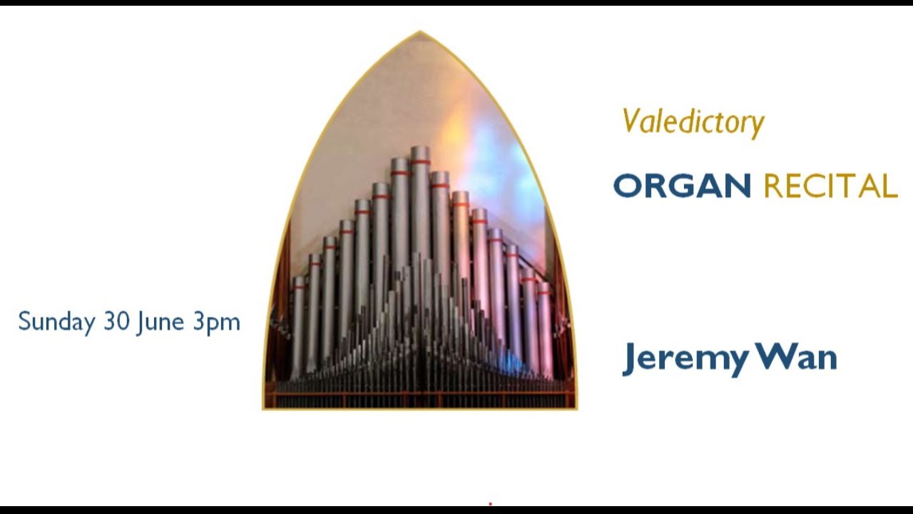 Valedictory Organ Recital - Jeremy Wan - 30 June 2024 - YouTube