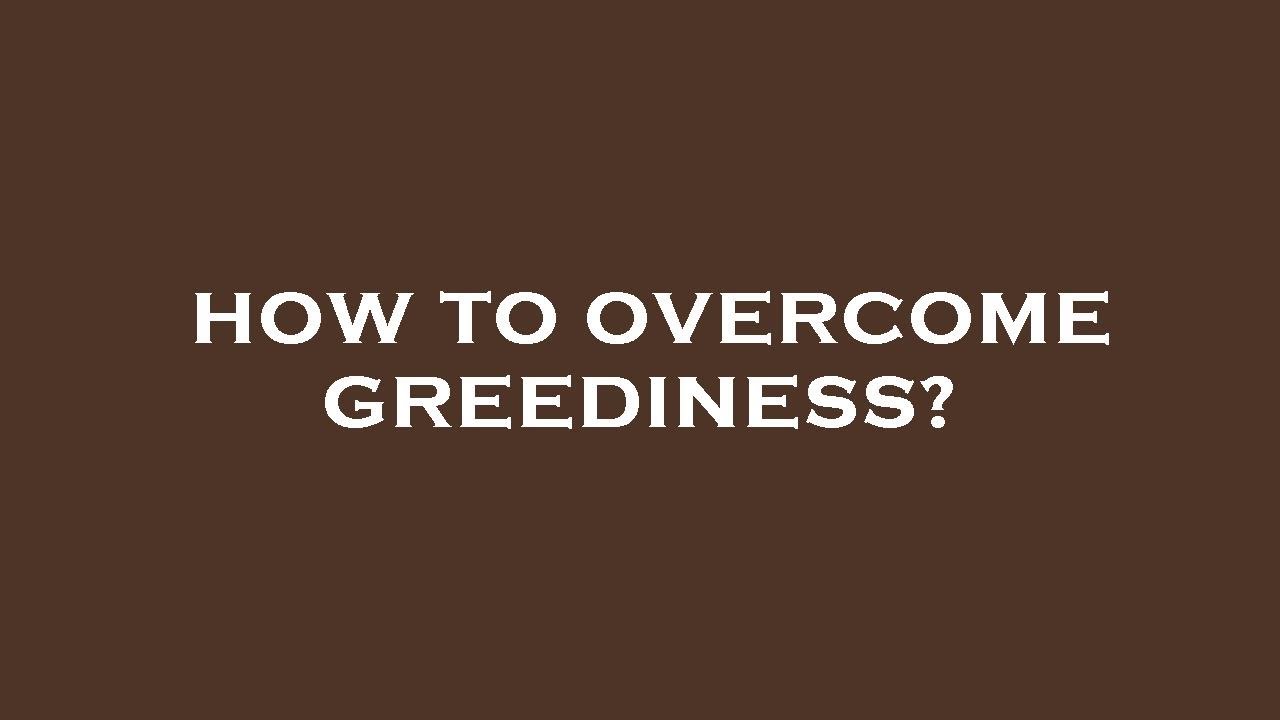 How to overcome greediness? - YouTube