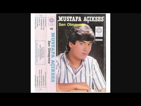 MUSTAFA AÇIKSES - SEN OLMAYINCA