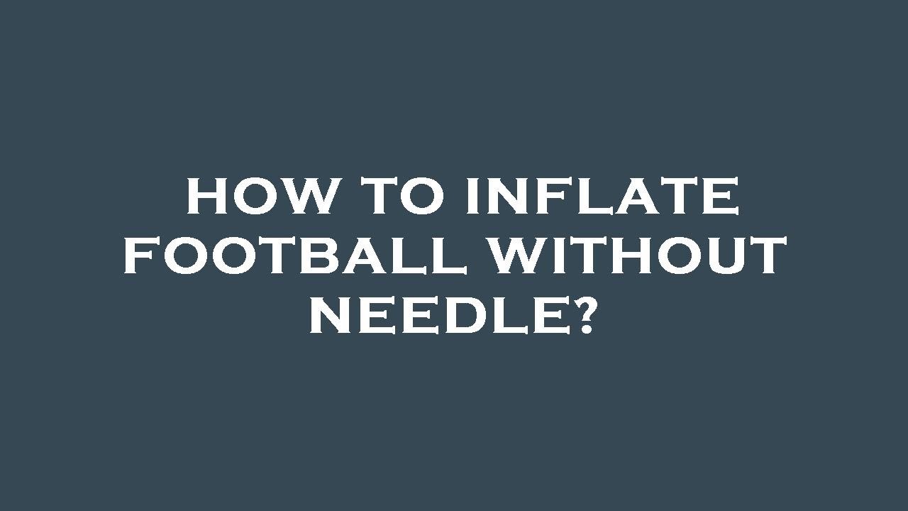 How to inflate football without needle? - YouTube