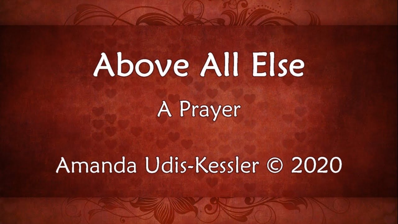 Above All Else: A Prayer by Amanda Udis-Kessler - YouTube