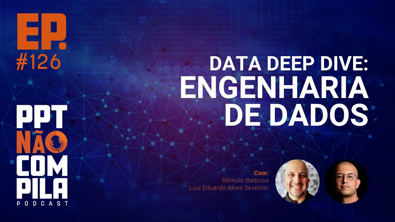 Data Deep Dive: Engenharia de Dados | PPT Não Compila Podcast - YouTube
