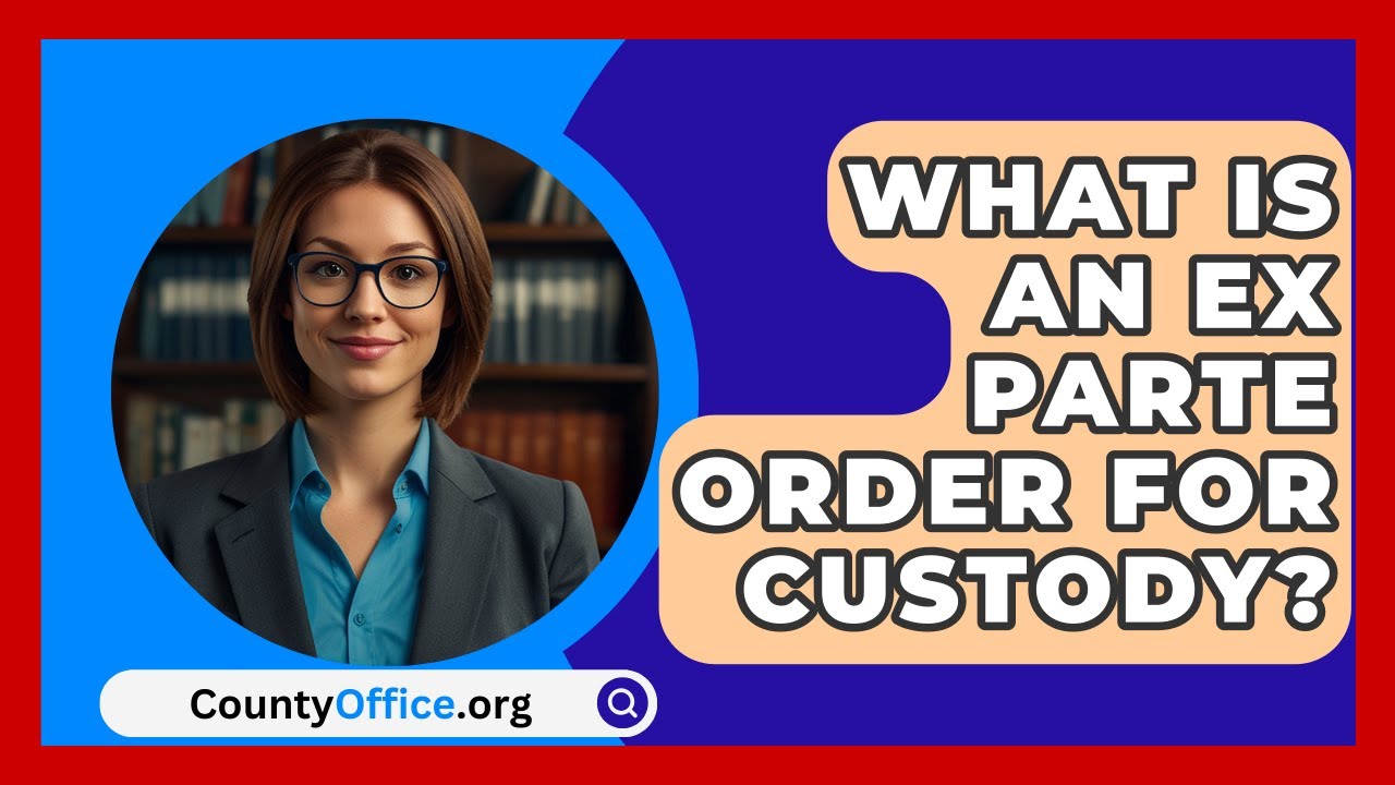 What Is An Ex Parte Order For Custody? - CountyOffice.org - YouTube
