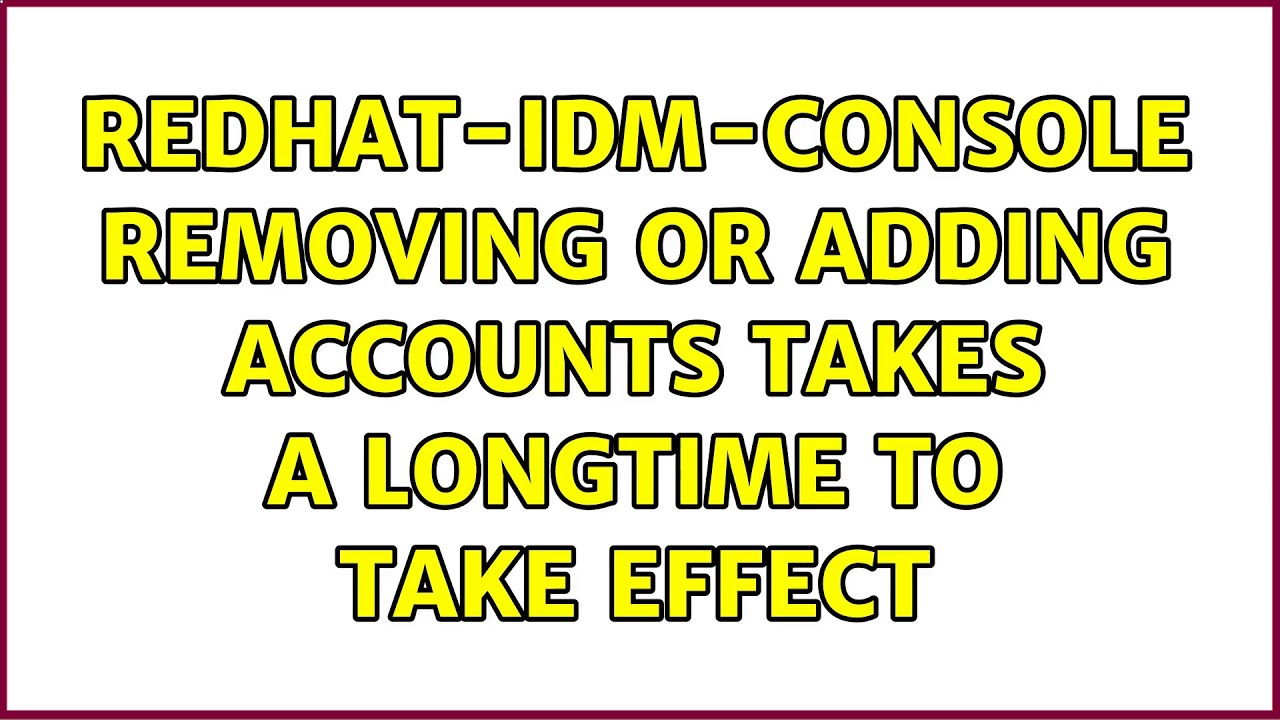 redhat-idm-console removing or adding accounts takes a longtime to take ...