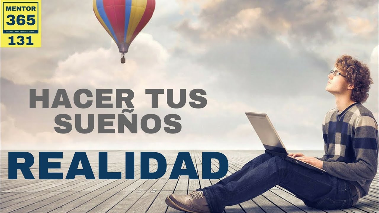 La ciencia de hacer tus sueños realidad - #131 - MENTOR365 - YouTube