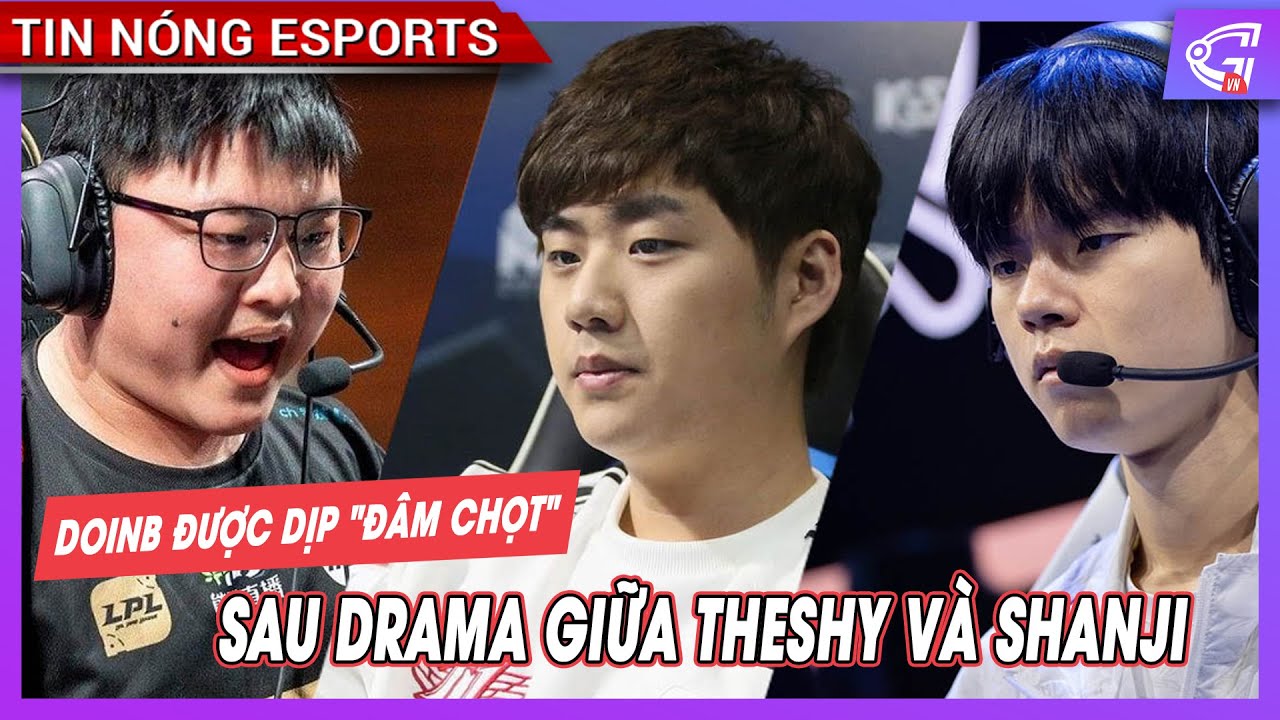 BẢN TIN ESPORTS 204: Doinb được dịp "đâm chọt" sau drama giữa TheShy và Shanji | GOSUGAMERS VIỆT ...