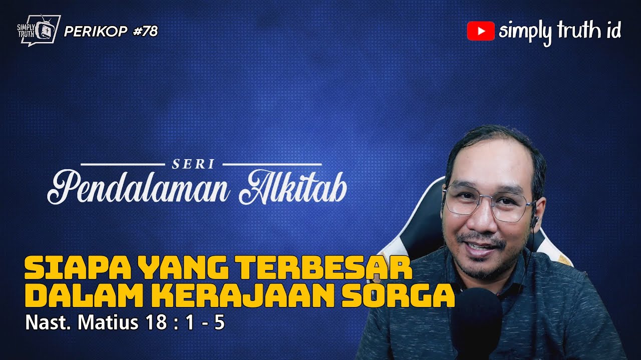 SIAPA YANG TERBESAR DALAM KERAJAAN SORGA / PERIKOP 78 / Matius 18 : 1 ...