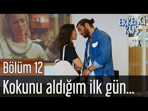 Erkenci Kuş 12. Bölüm - Kokunu Aldığım İlk Gün...