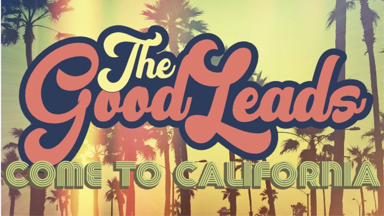The Good Leads - "Come to California" - YouTube