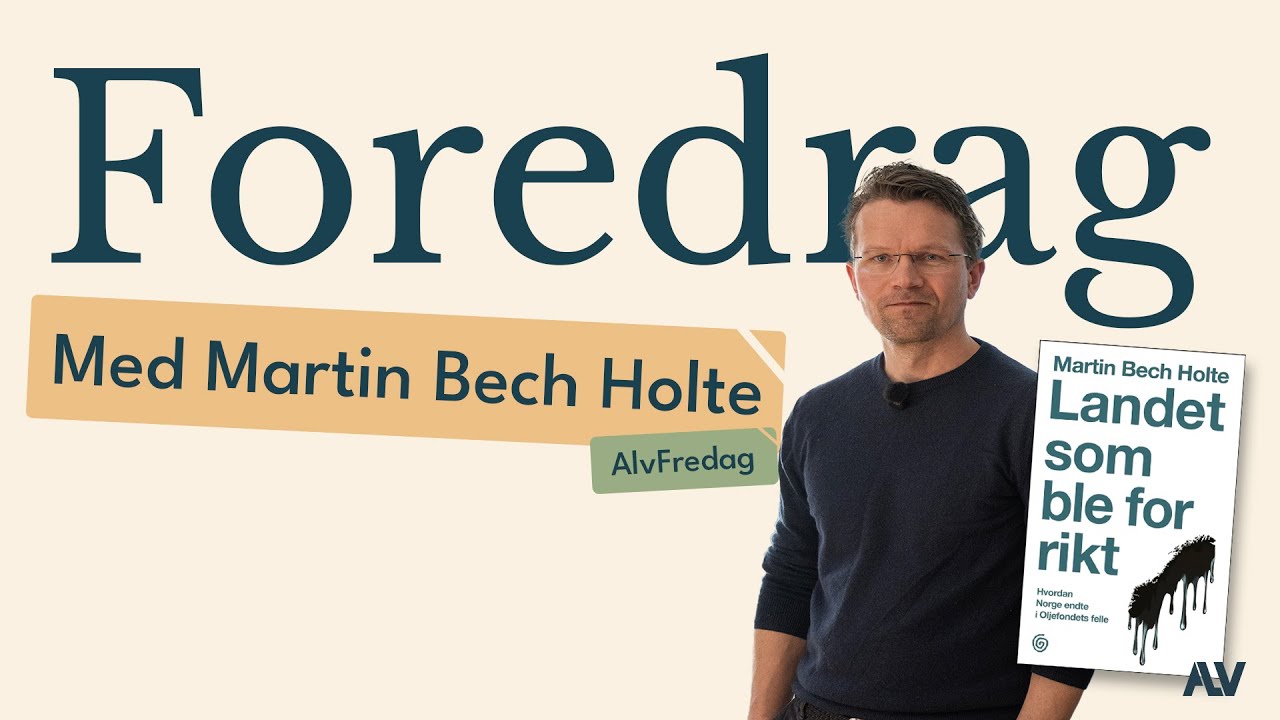 Eksternt foredrag med Martin Bech Holte - Landet som ble for rikt | Alv ...