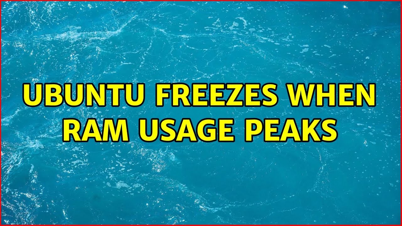 Ubuntu Ubuntu Freezes When RAM Usage Peaks 2 Solutions YouTube ubuntu-ubuntu-freezes-when-ram-usage-peaks-2-solutions-youtube