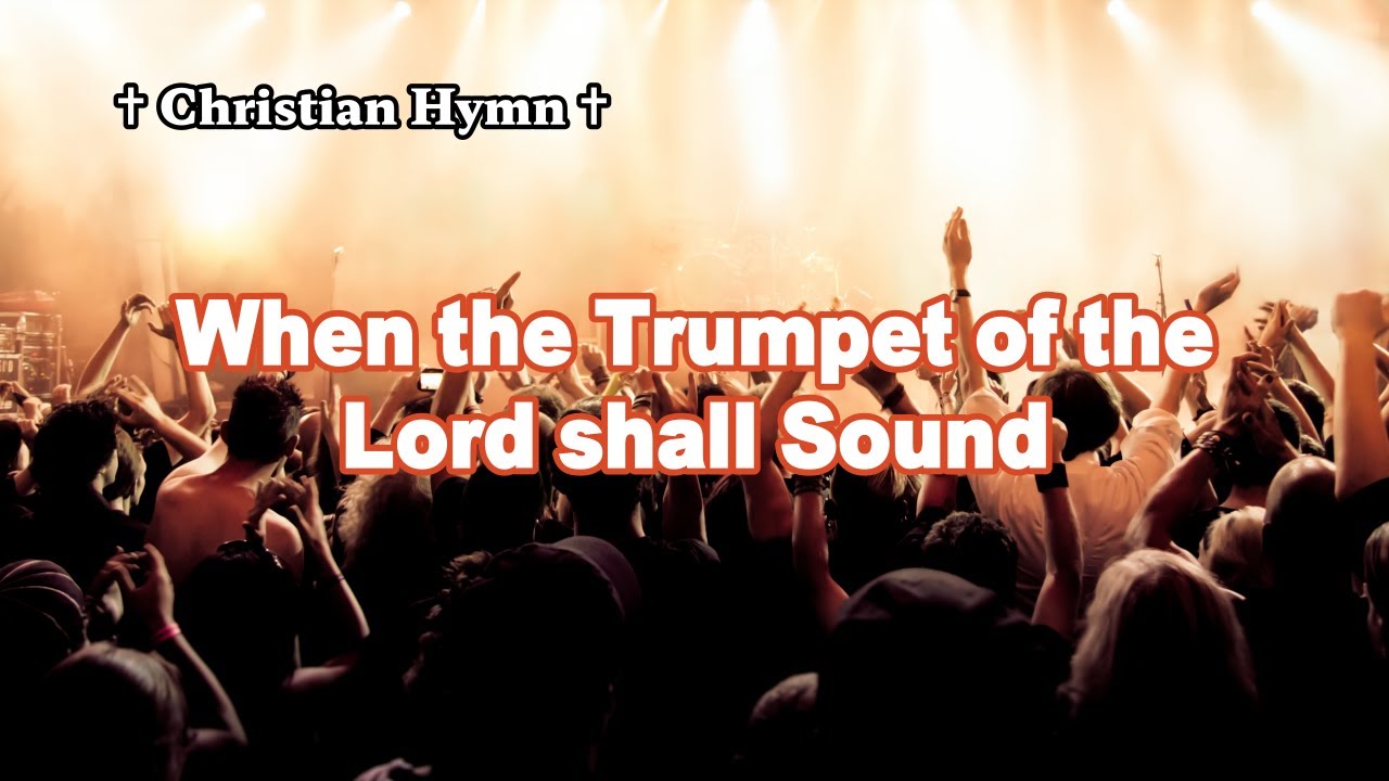 ️ 영어찬송 ️ When The Trumpet Of The Lord Shall Sound 🎶🎶🎶 - YouTube
