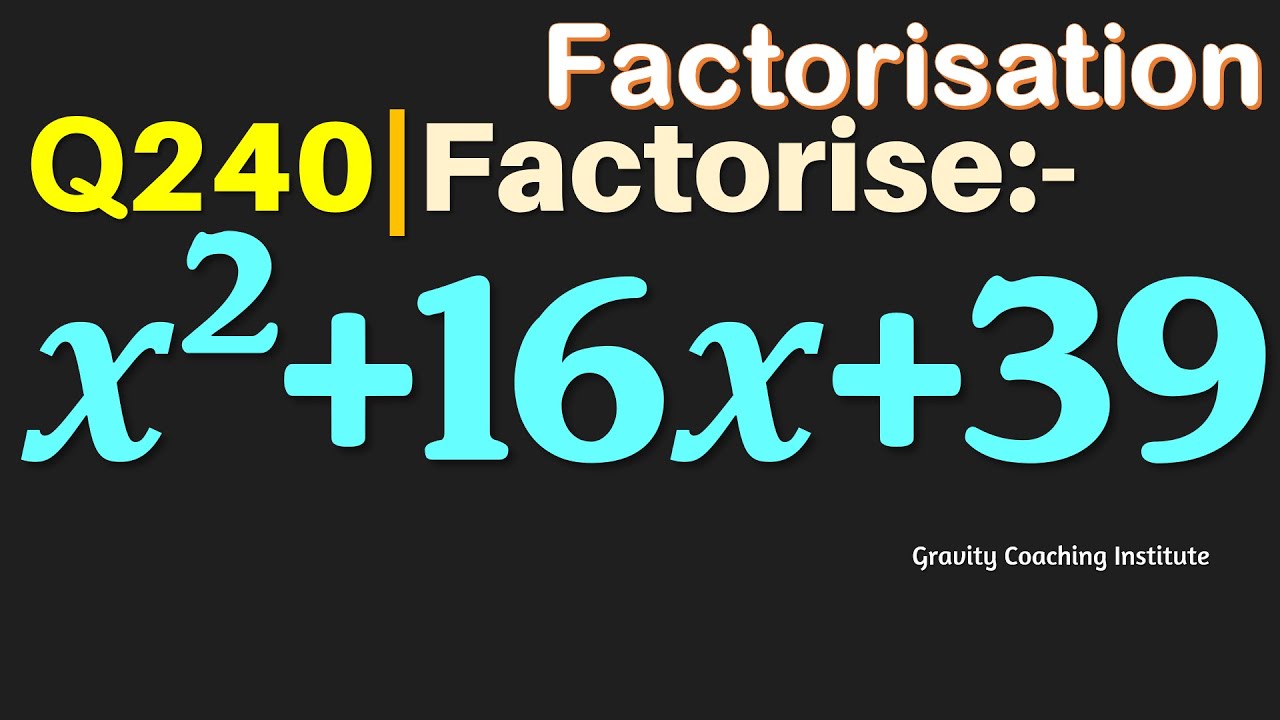 Q240 Factorise X 2 16x 39 Factorise X2 16x 39 Factorise X Square q240-factorise-x-2-16x-39-factorise-x2-16x-39-factorise-x-square