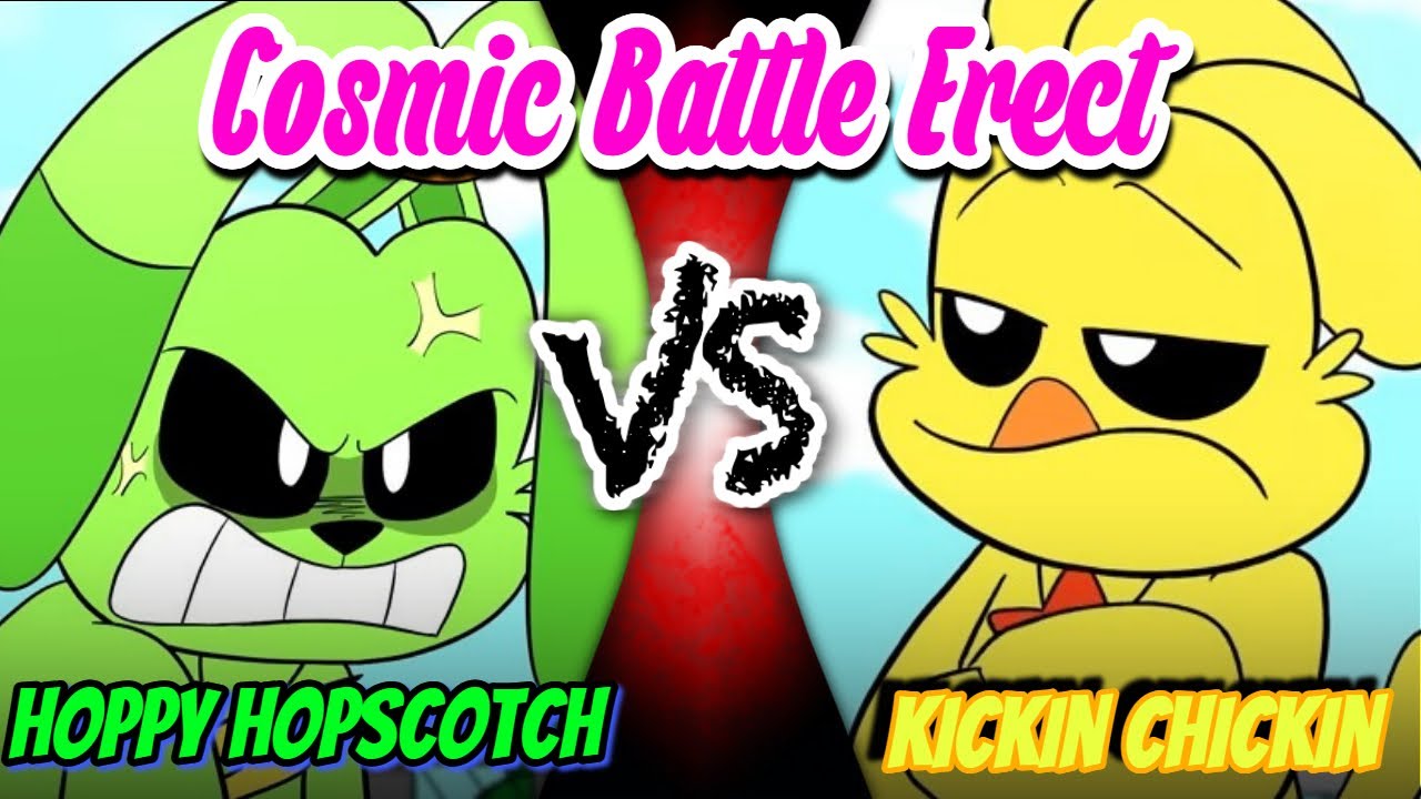 Cosmic Battle Erect , but Hoppy Hopscotch & Kickin Chicken sing it ...
