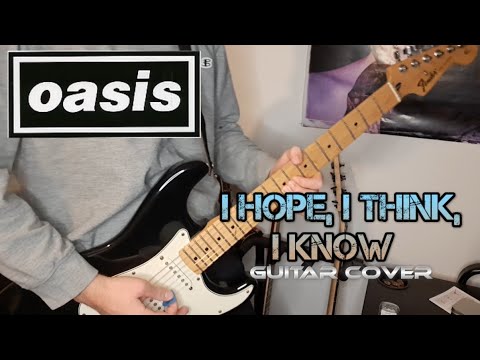 Oasis - I Hope, I Think, I Know [Guitar Cover] - YouTube