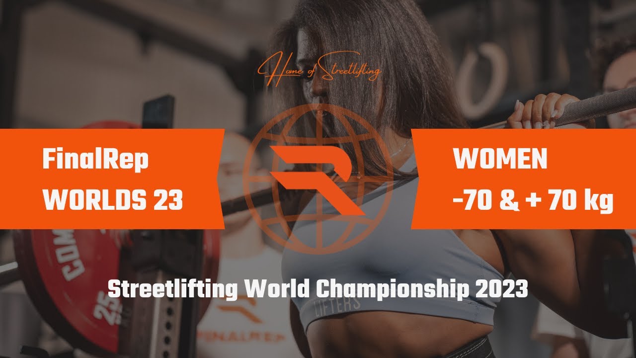 FinalRep WORLDS 23 | Women -70 & +70 kg | Streetlifting World Championship 2023 (full ...