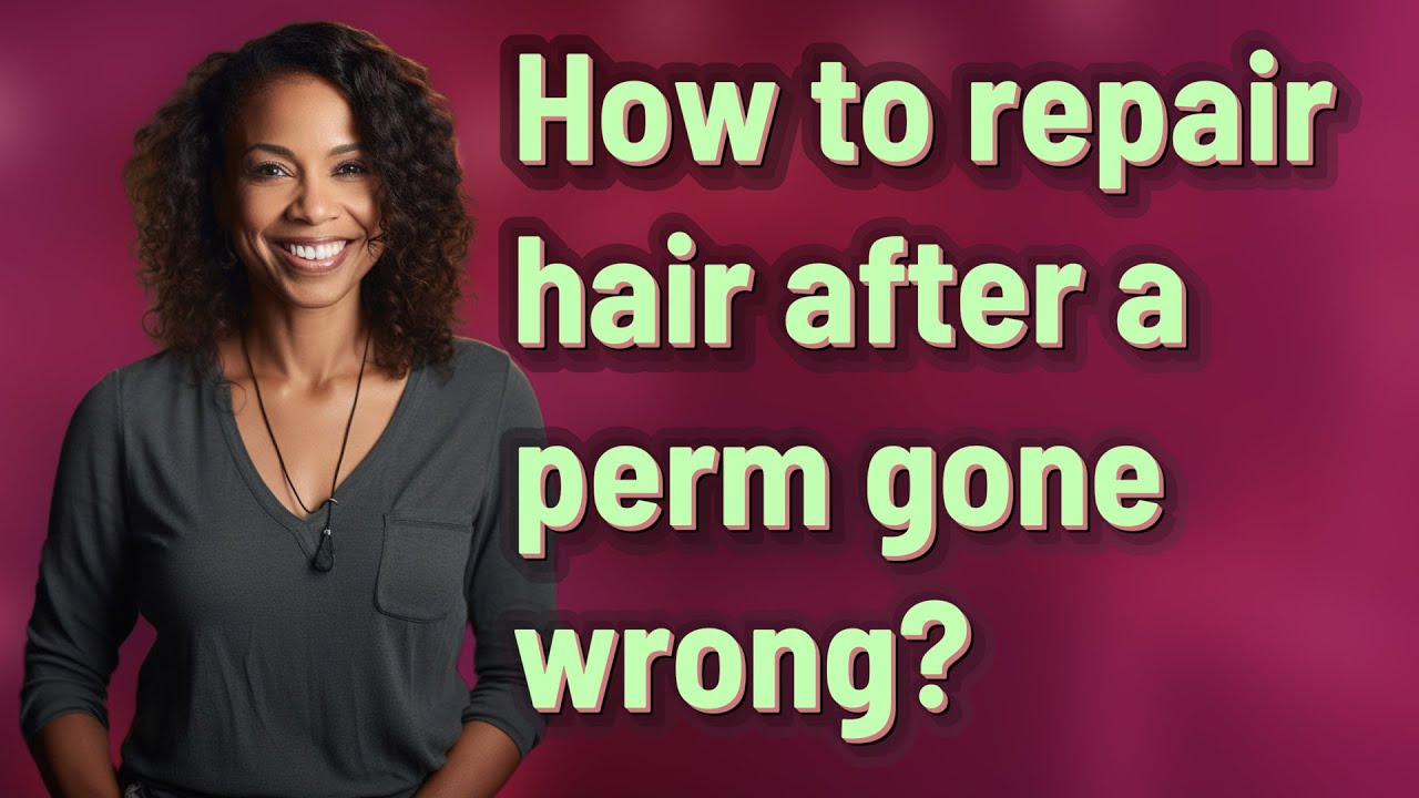 How to repair hair after a perm gone wrong? - YouTube