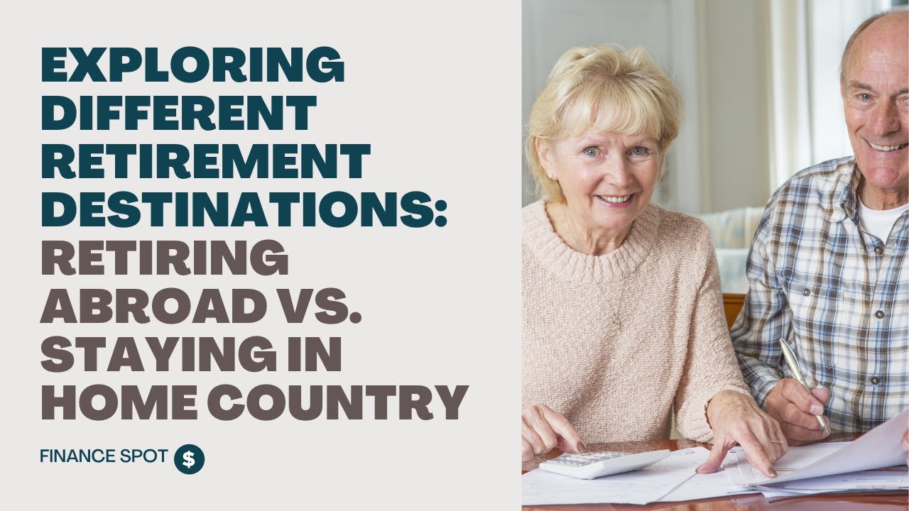 Exploring Different Retirement Destinations: Retiring Abroad vs ...
