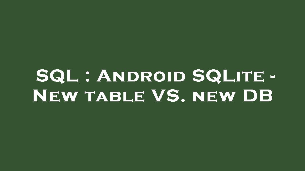 SQL : Android SQLite - New table VS. new DB - YouTube