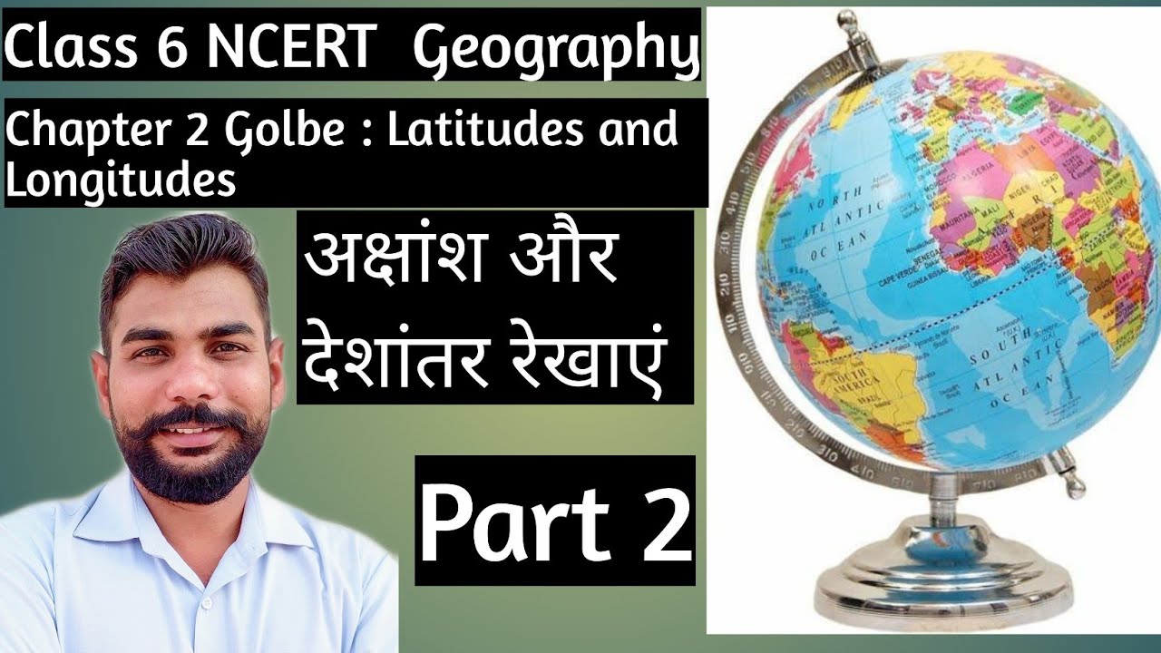 Class 6 Geography NCERT Chapter2 Globe: Latitudes and Longitudes ।part ...