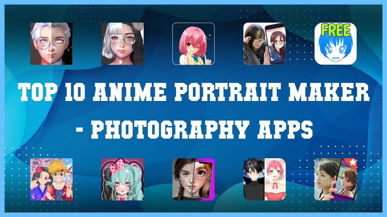 Top 10 Anime Portrait Maker Android App - YouTube