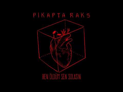 Pikapta Raks - Ben Öldüm Sen Solasın