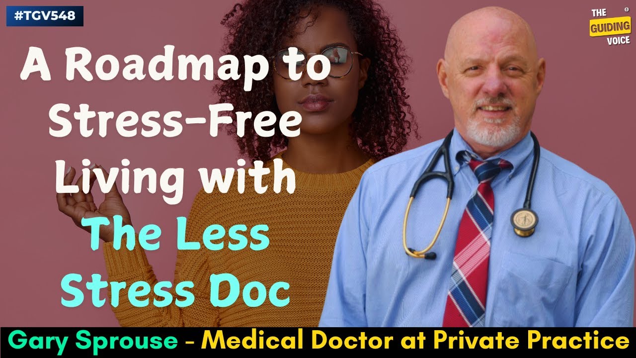 A Roadmap to Stress-Free Living with The Less Stress Doc | Dr. Gary ...