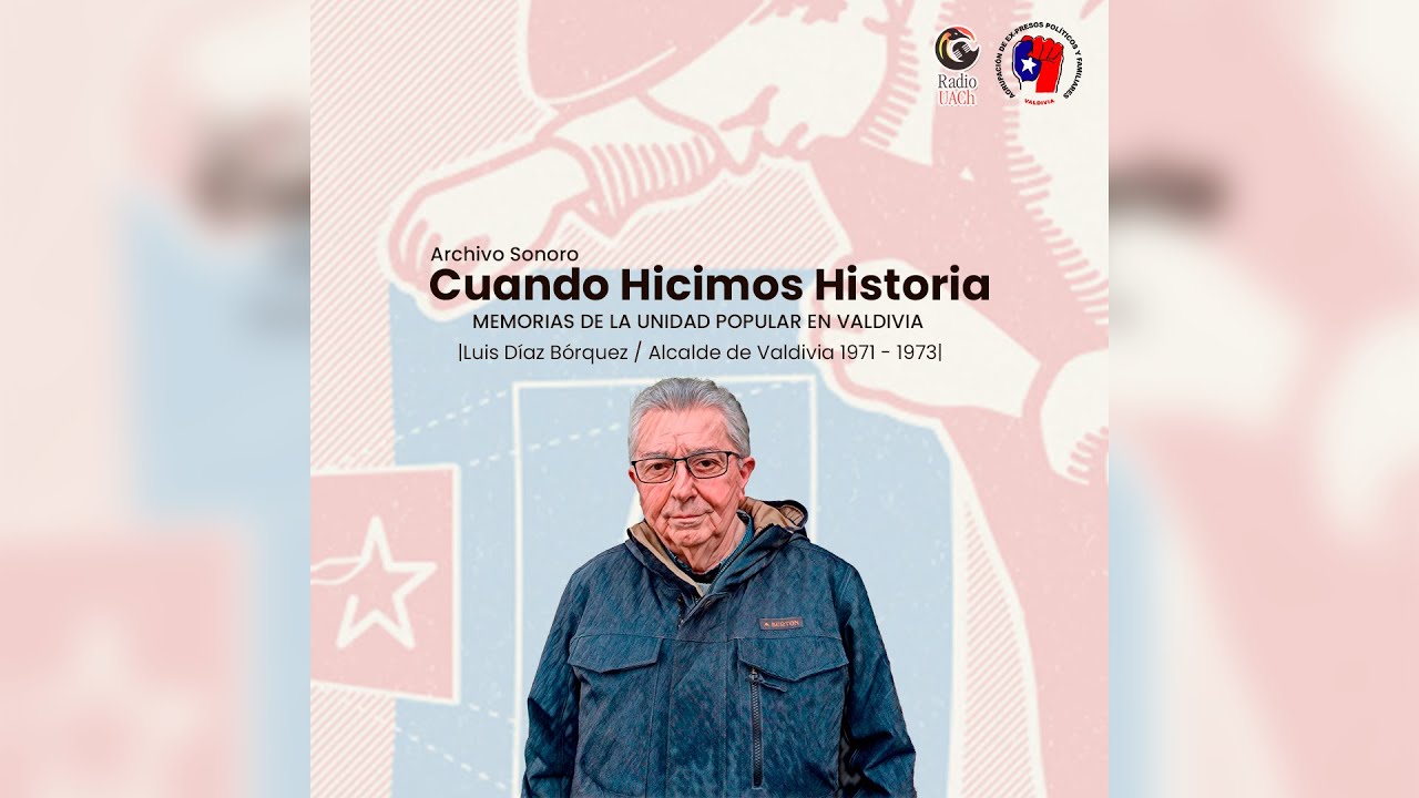 CUANDO HICIMOS HISTORIA / LUIS DÍAZ BÓRQUEZ / ALCALDE VALDIVIA 1971 ...