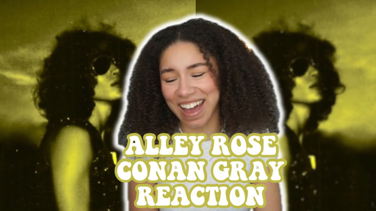 ALLEY ROSE - CONAN GRAY REACTION - YouTube