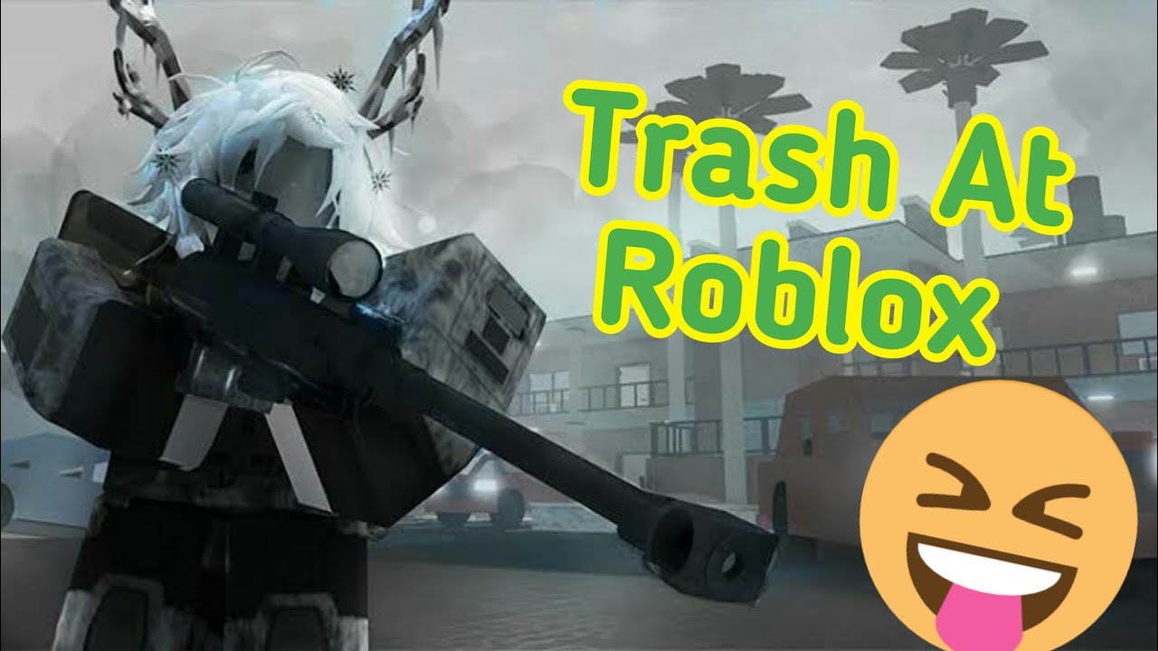 Trash At Roblox!! - YouTube