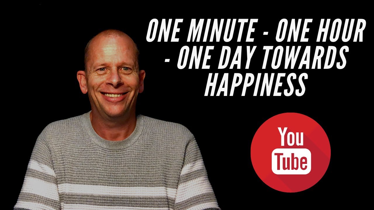 One Minute - One Hour - One Day To Happiness - YouTube