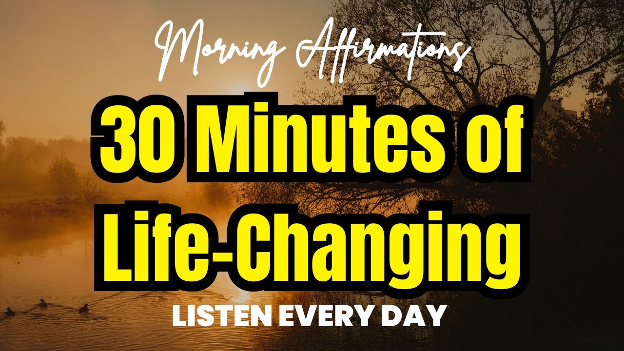 30 Minutes of Life Changing Morning Affirmations - YouTube